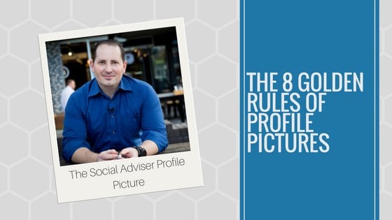 The 8 golden rules of profile pictures - The Social Adviser